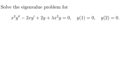 Solved Solve the eigenvalue problem for x?y" – 2xy + 2y + | Chegg.com