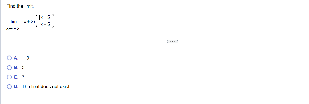 Solved Find the limit. limx→−5−(x+2)(x+5∣x+5∣) A. -3 B. 3 C. | Chegg.com