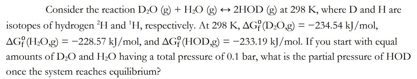 Solved Consider the reaction D2O(g)+H2O(g)↔2HOD(g) at 298 K, | Chegg.com