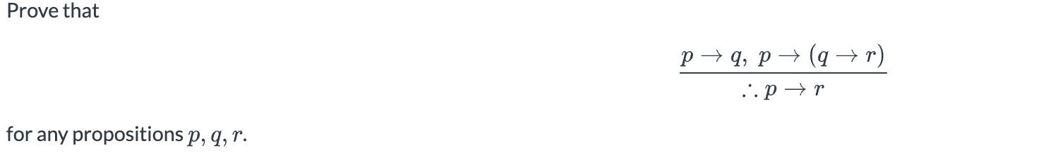 Solved Prove that ∴p→rp→q,p→(q→r) for any propositions p,q,r | Chegg.com