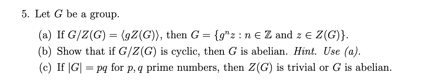 Solved 5. Let G be a group. (a) If G/Z(G)= gZ(G) , then | Chegg.com