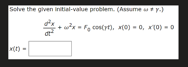 Solved Solve the given initial-value problem. (Assume ω =γ.) | Chegg.com
