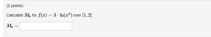 Solved Calculate M6 for f(x)=3⋅ln(x2) over [1,2](2 points) | Chegg.com
