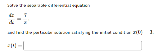 Solved Solve the separable differential equationdxdt=7x,and | Chegg.com