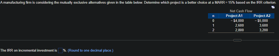 Solved The IRR on incremental investment is \%. (Round to | Chegg.com