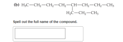 Solved (b) H3C-CH2-CH2-CH2-CH-CH2-CH2-CH3 HAC-CH2-CH3 Spell | Chegg.com