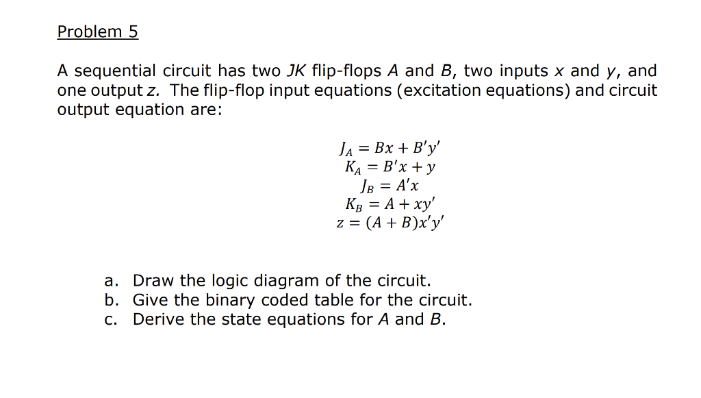 Solved Problem 5 A sequential circuit has two JK flip-flops | Chegg.com