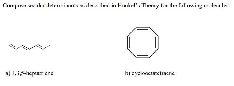Solved Compose secular determinants as described in Huckel's | Chegg.com