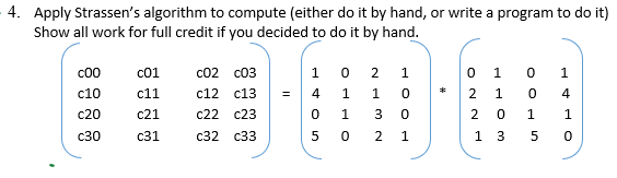 Solved 4. Apply Strassen's algorithm to compute (either do | Chegg.com