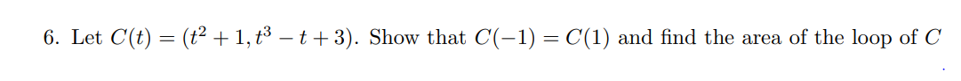 Solved 6. Let C(t)=(t2+1,t3−t+3). Show that C(−1)=C(1) and | Chegg.com