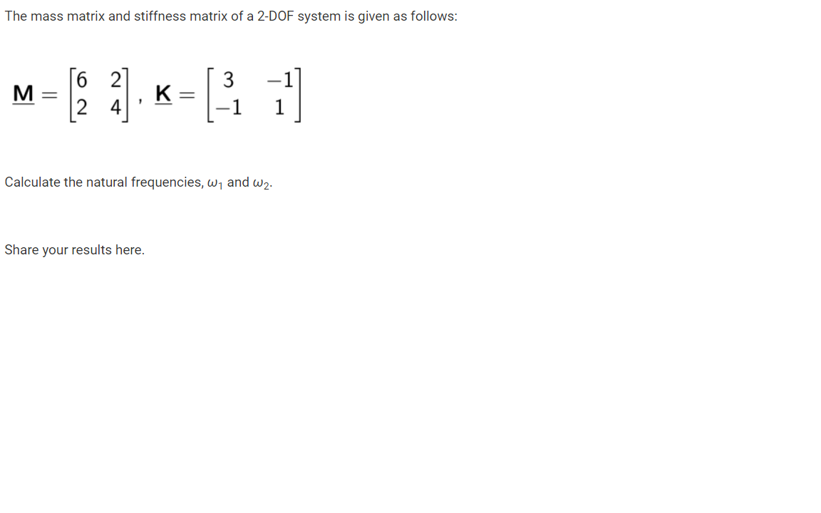 Solved The mass matrix and stiffness matrix of a 2-DOF | Chegg.com
