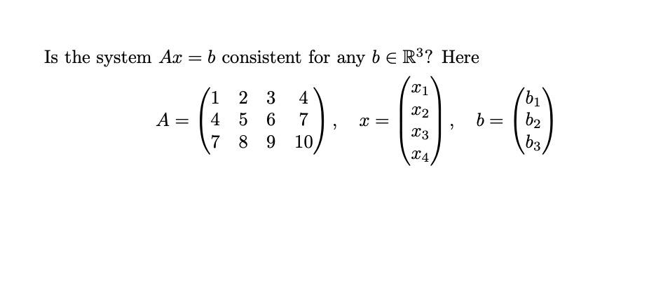 Solved Is the system Ax = b consistent for any b E R3? Here | Chegg.com