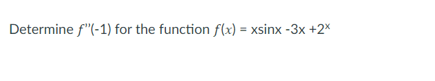 Solved Determine f"(-1) for the function f(x) = xsinx -3x | Chegg.com