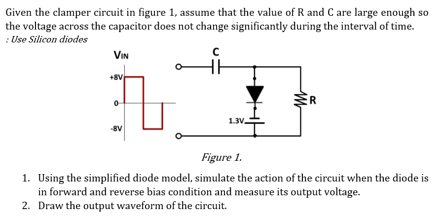 Solved Given the clamper circuit in figure 1, assume that | Chegg.com