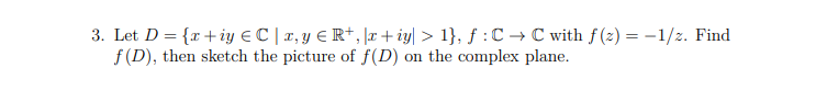 Solved Let D={x+iy∈C∣x,y∈R+,∣x+iy∣>1},f:C→C with f(z)=−1/z. | Chegg.com