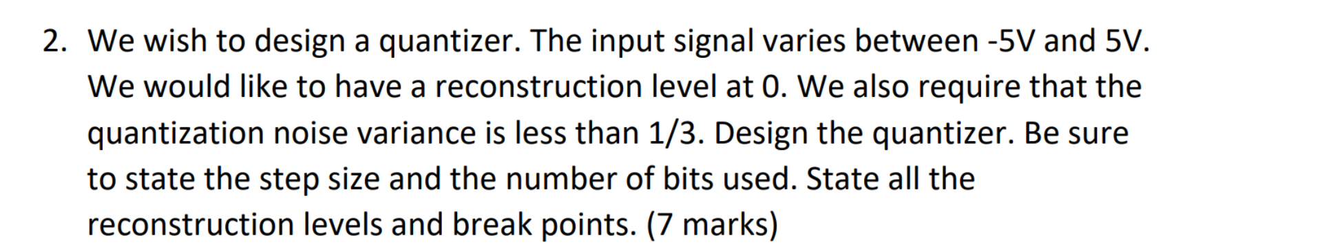 Solved 2. We wish to design a quantizer. The input signal | Chegg.com