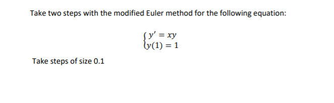 Solved Take two steps with the modified Euler method for the | Chegg.com