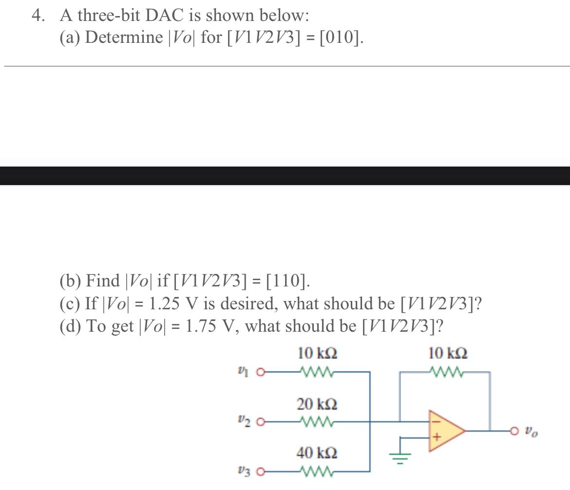 Solved 4. A three-bit DAC is shown below: (a) Determine ∣Vo∣ | Chegg.com