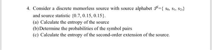 Solved 4. Consider a discrete memorless source with source | Chegg.com