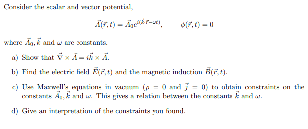 Solved Consider the scalar and vector potential, A(r,t) = | Chegg.com