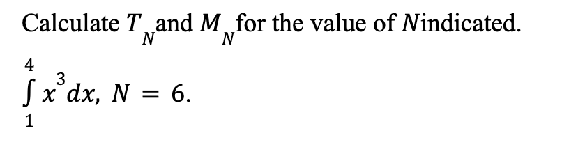 Solved Calculate TN and MN for the value of N indicated. | Chegg.com