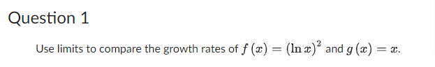 Solved Use limits to compare the growth rates of f(x)=(lnx)2 | Chegg.com