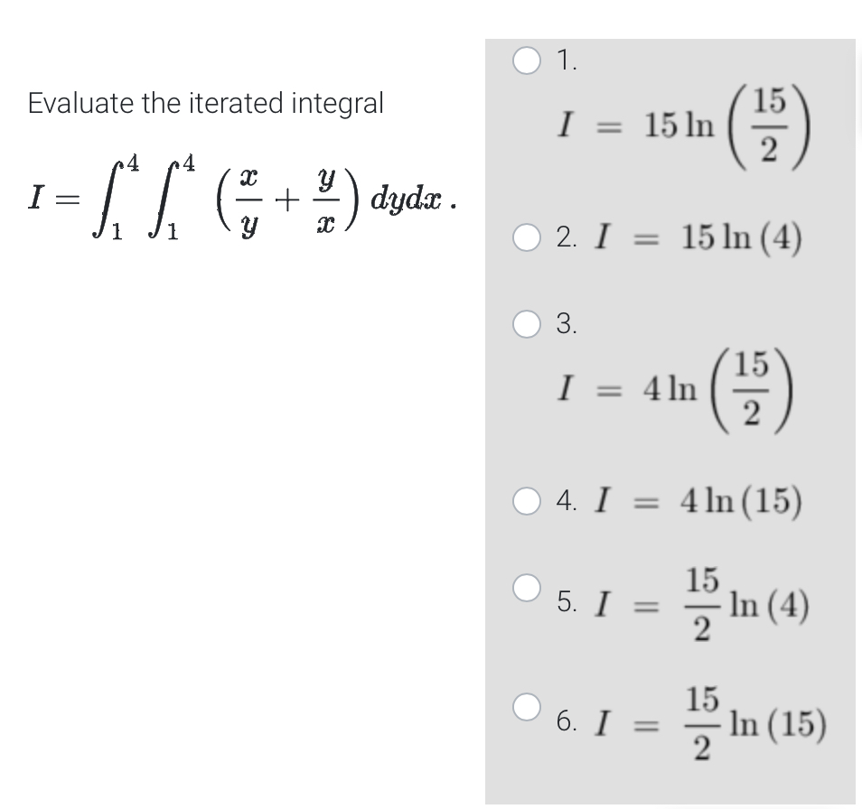 Solved Evaluate the iterated integral I=∫14∫14(yx+xy)dydx 1. | Chegg.com