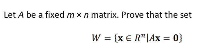Solved Let A be a fixed mxn matrix. Prove that the set W = | Chegg.com