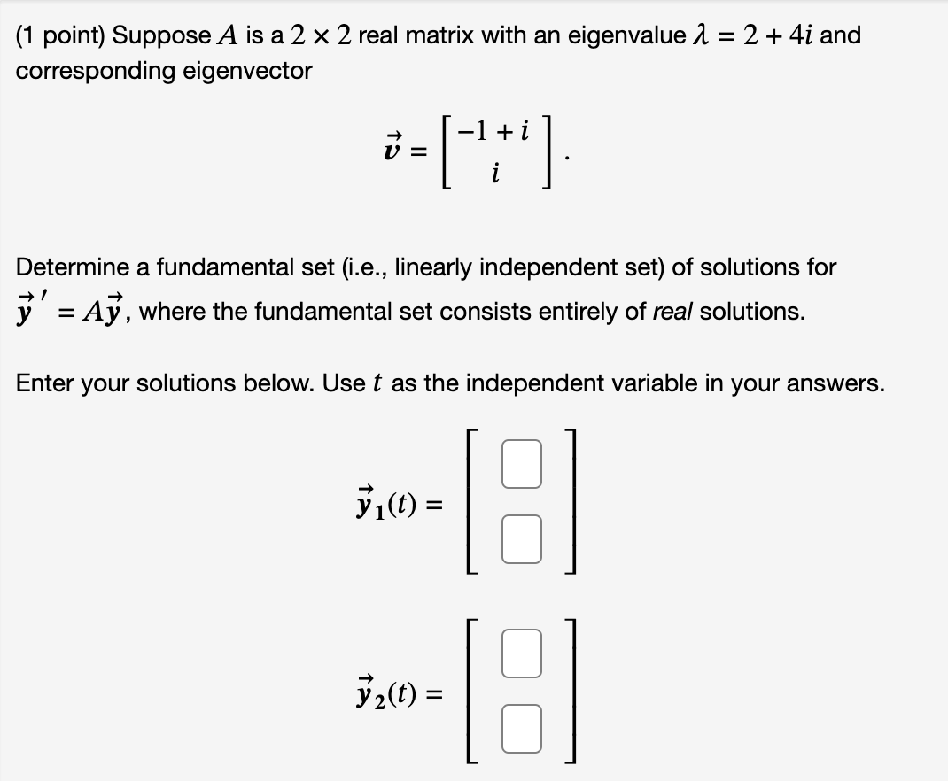 Solved (1 point) Suppose A is a 2×2 real matrix with an | Chegg.com