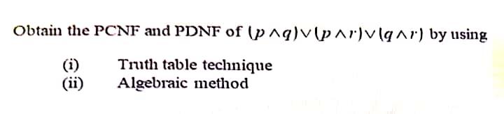 Solved Obtain the PCNF and PDNF of (Pag)v(par)vlqar) by | Chegg.com