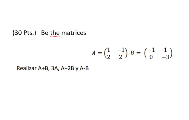 Solved (30 Pts.) Be the matrices A = (Ż 32) B = (6 3) | Chegg.com