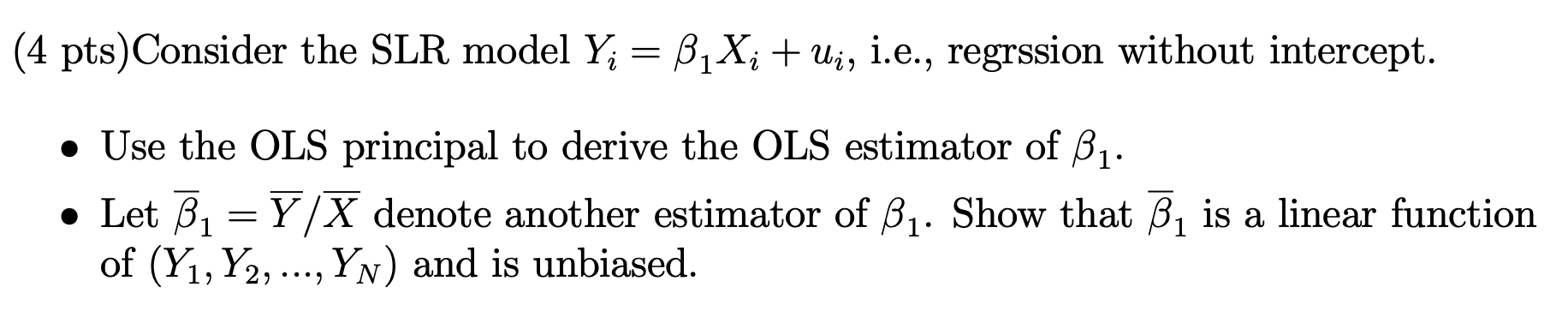 Solved (4 pts)Consider the SLR model Yi=β1Xi+ui, i.e., | Chegg.com