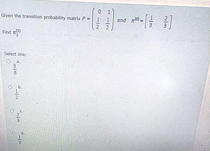Solved 0 Given the transition probability matrix P = 1 and | Chegg.com