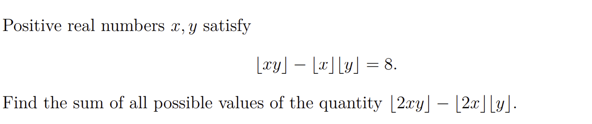 Solved Positive real numbers x,y satisfy ⌊xy⌋−⌊x⌋⌊y⌋=8. Find | Chegg.com