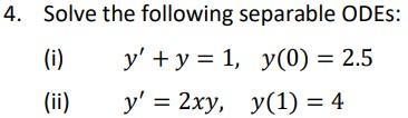 Solved Solve the following separable ODEs: (i) | Chegg.com
