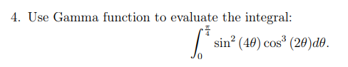 Solved 4. Use Gamma function to evaluate the integral: 조 | Chegg.com