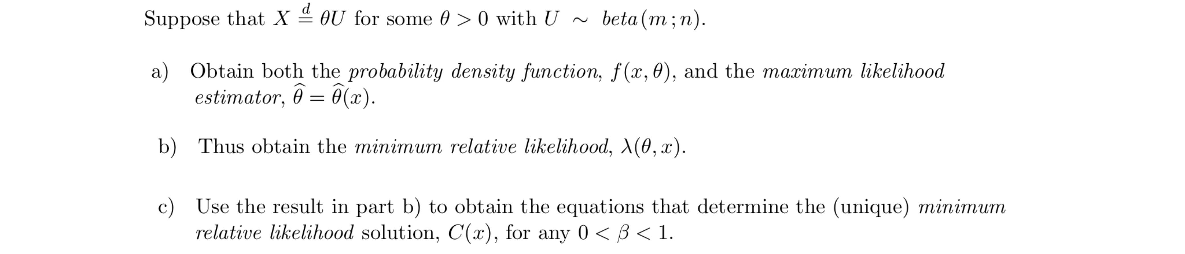Solved Suppose that X=dθU for some θ>0 with U∼beta(m;n). a) | Chegg.com