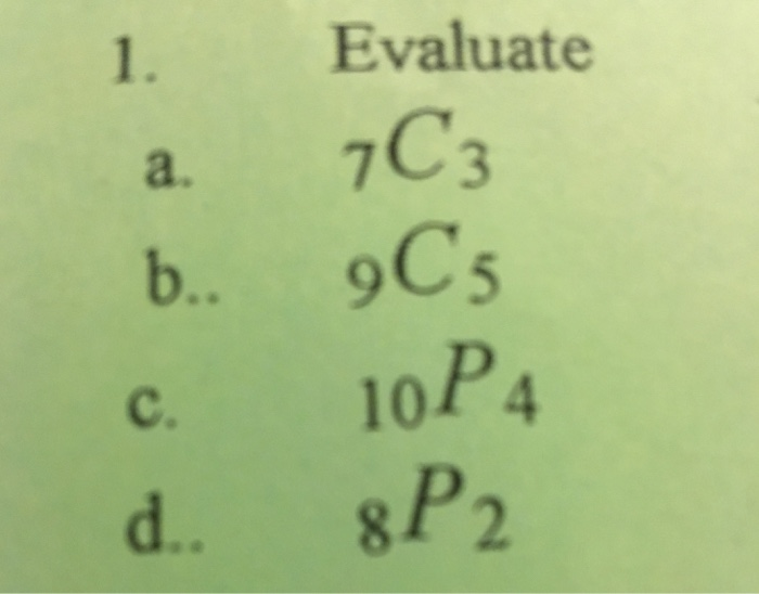 Solved 1. Evaluate a. 7C3 b. 9C5 c. 10P4 d.. gP2 | Chegg.com