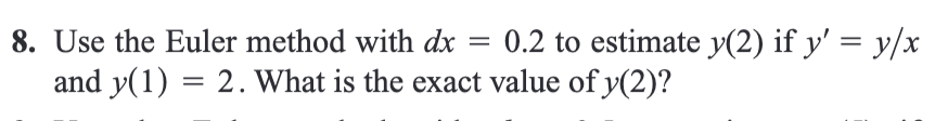 Solved 8. Use the Euler method with dx=0.2 to estimate y(2) | Chegg.com