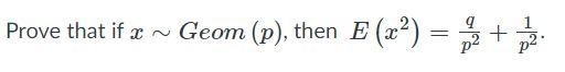 Solved Prove that if x - Geom (p), then E (x2) = E = + = | Chegg.com