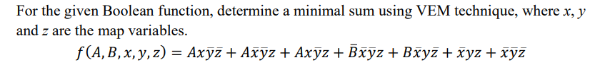 Solved For the given Boolean function, determine a minimal | Chegg.com