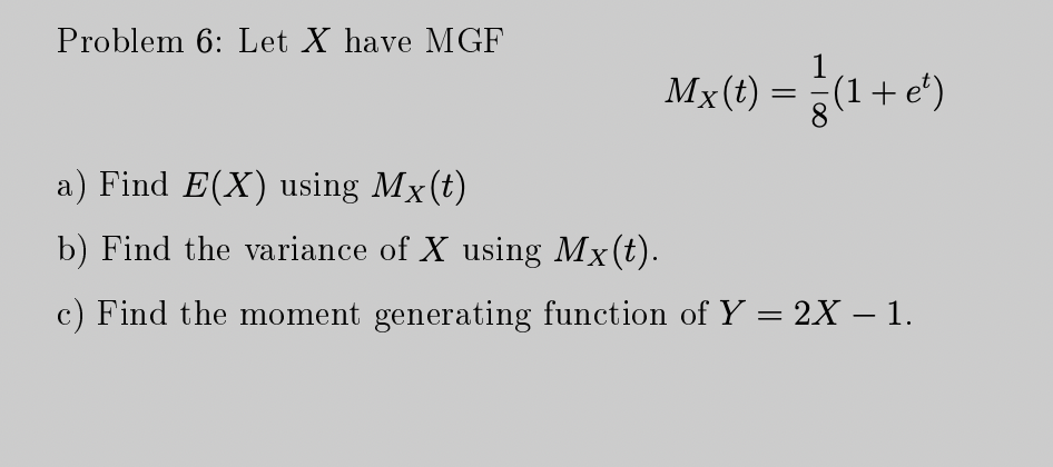 Solved Problem 6: Let X have MGF MX(t)=81(1+et) a) Find E(X) | Chegg.com