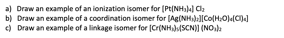 Solved a) Draw an example of an ionization isomer for | Chegg.com