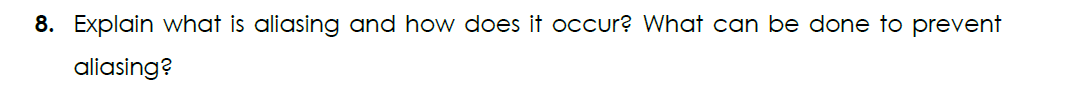 Solved 8. Explain what is aliasing and how does it occur? | Chegg.com