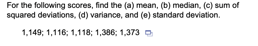 Solved For the following scores, find the (a) mean, (b) | Chegg.com