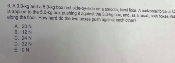 Solved 6. A 3.0-kg and a 5.0-kg box rest side-by-side on a | Chegg.com