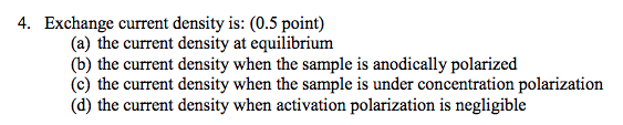 Solved 4. Exchange current density is: (0.5 point) (a) the | Chegg.com
