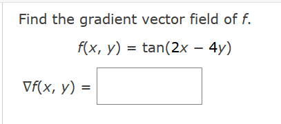 Solved Find the gradient vector field of f. f(x, y) = tan(2x | Chegg.com