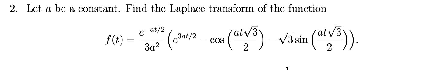 Solved 2. Let a be a constant. Find the Laplace transform of | Chegg.com
