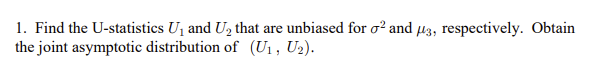 Solved 1. Find the U-statistics U1 and U2 that are unbiased | Chegg.com